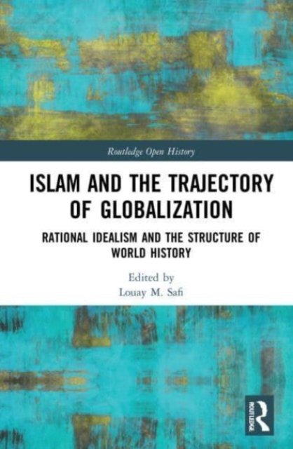 Islam and the Trajectory of Globalization: Rational Idealism and the ...