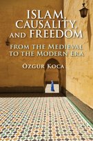 Islam, Causality, and Freedom: From the Medieval to the Modern Era ...