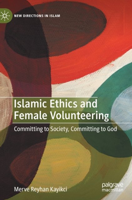 Islamic Ethics and Female Volunteering. Committing to Society ...