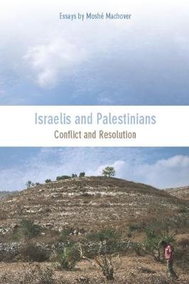 Israelis and Palestinians: Conflict and Resolution - Machover Moshe ...