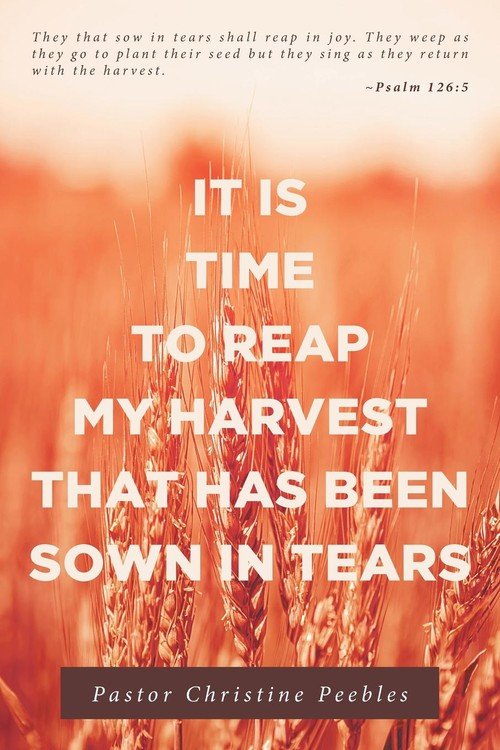 It Is Time to Reap My Harvest That Has Been Sown in Tears - Peebles ...