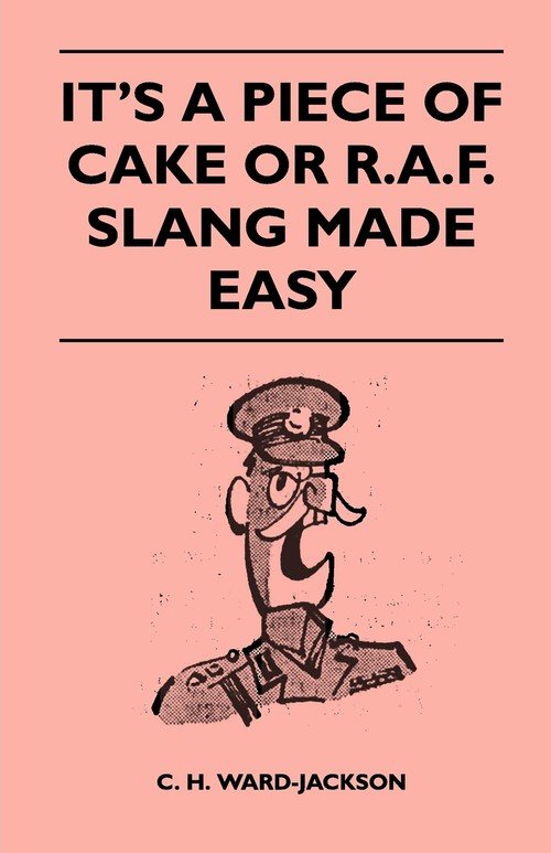 It's a Piece of Cake or R.A.F. Slang Made Easy - Arystoteles | Książka ...