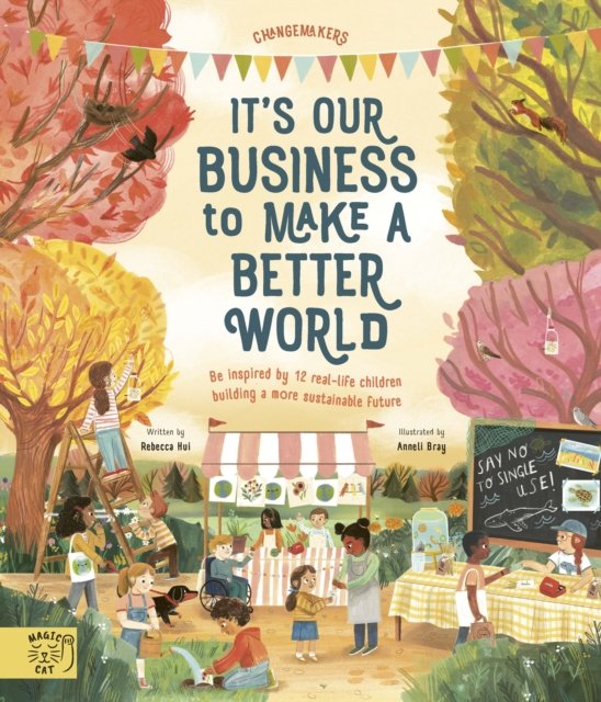 It's Our Business to Make a Better World: Be Inspired by 12 Real-Life ...