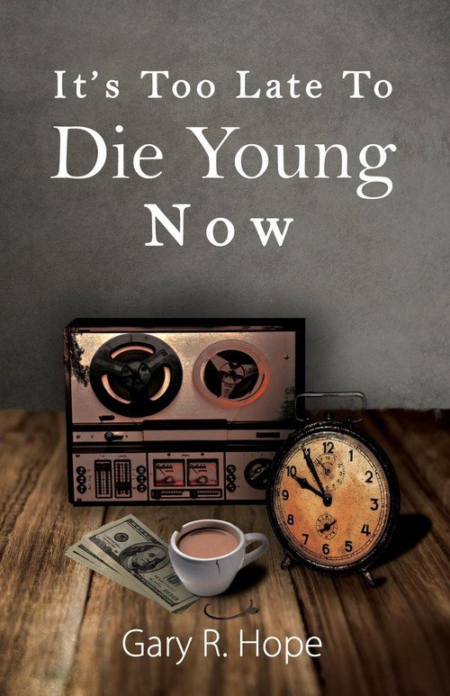 It's Too Late To Die Young Now - Hope Gary R. | Książka w Empik