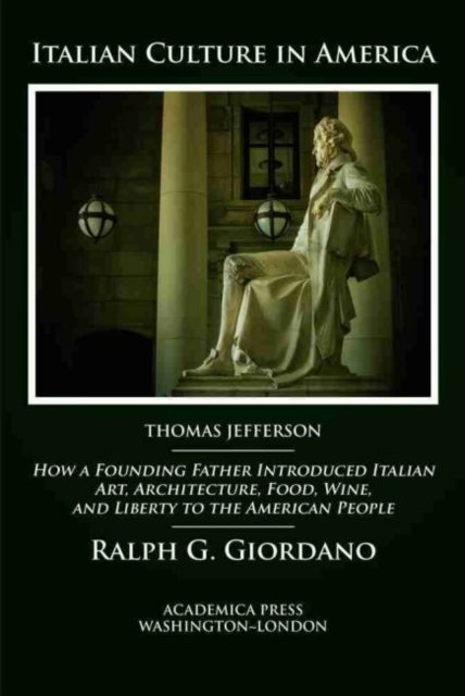 Italian Culture in America: How a Founding Father Introduced Italian Art, Architecture, Food ...