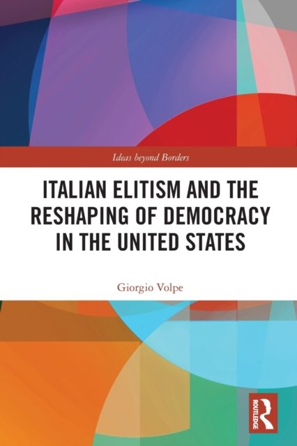 Italian Elitism and the Reshaping of Democracy in the United States ...