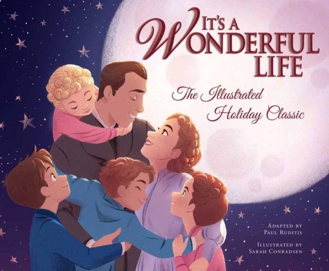 Its a Wonderful Life: The Illustrated Holiday Classic - Sarah Conradsen ...