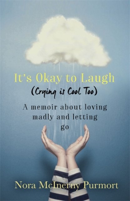Its Okay to Laugh (Crying is Cool Too). A memoir about loving madly and ...