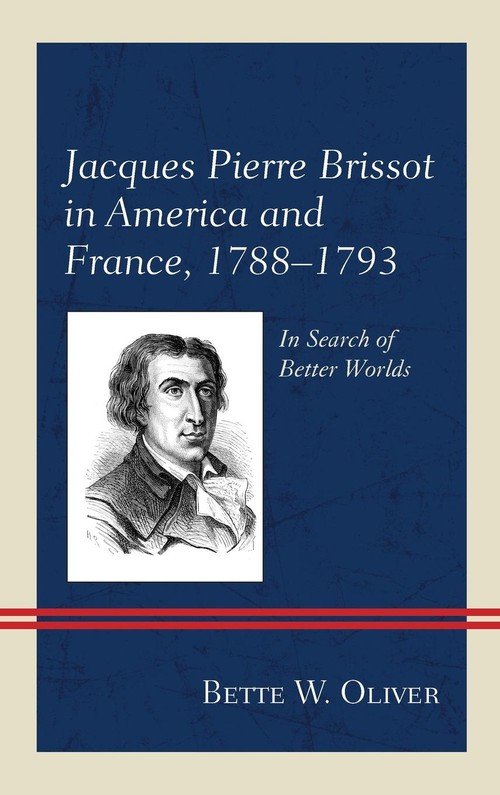 Jacques Pierre Brissot in America and France, 1788-1793 - Oliver Bette ...