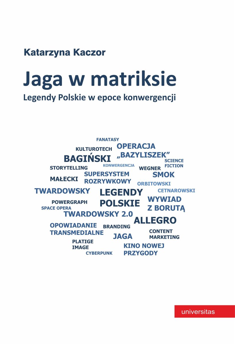 Jaga w matrixie. Legendy polskie w epoce konwergencji - Kaczor ...