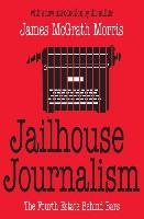 Jailhouse Journalism: The Fourth Estate Behind Bars - Morris James ...