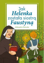 Jak Helenka została siostrą Faustyną - Polewska Aleksandra | Książka w ...