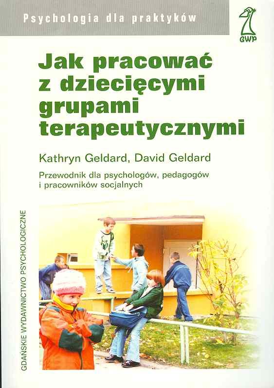 Jak pracować z dziecięcymi grupami terapeutycznymi - Geldard Kathryn ...