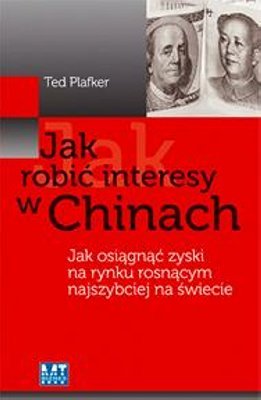 Jak Robić Interesy w Chinach - Plafker Ted | Książka w Empik