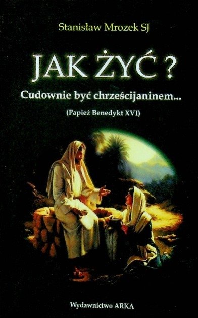 Jak żyć Cudownie być chrześcijaninem - Mrozek Stanisław | Książka w Empik