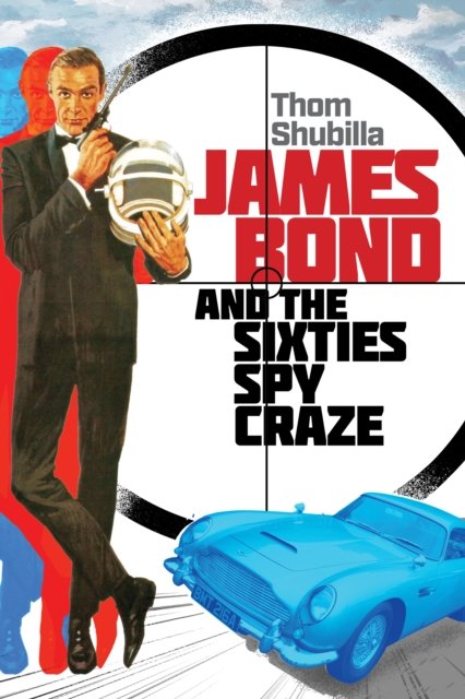 James Bond and the Sixties Spy Craze - Thom Shubilla | Książka w Empik