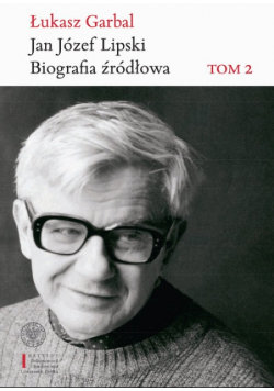 Jan Józef Lipski Biografia źródłowa Tom 2 - IPN Instytut Pamięci ...