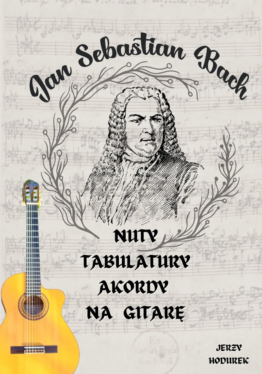 Jan Sebastian Bach Nuty, tabulatury, akordy na gitarę - Jerzy Hodurek ...