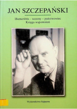 Jan Szczepański Humanista uczony państwowiec Księga wspomnień - Opracowanie zbiorowe | Książka w ...