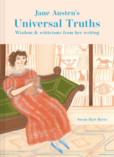 Jane Austens Universal Truths: Wisdom and witticisms from her writings - Susan Hart-Byers ...