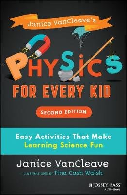 Janice VanCleave's Physics for Every Kid: Easy Activities That Make ...