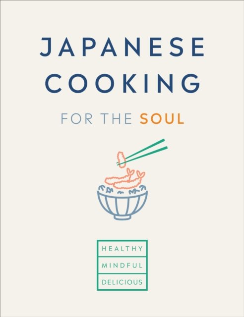 Japanese Cooking for the Soul: Healthy. Mindful. Delicious ...