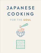 Japanese Cooking for the Soul: Healthy. Mindful. Delicious ...