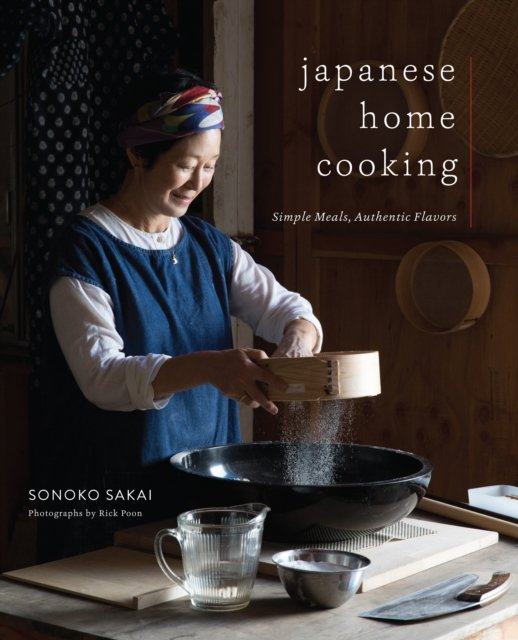 Japanese Home Cooking: Simple Meals, Authentic Flavors - Sonoko Sakai ...