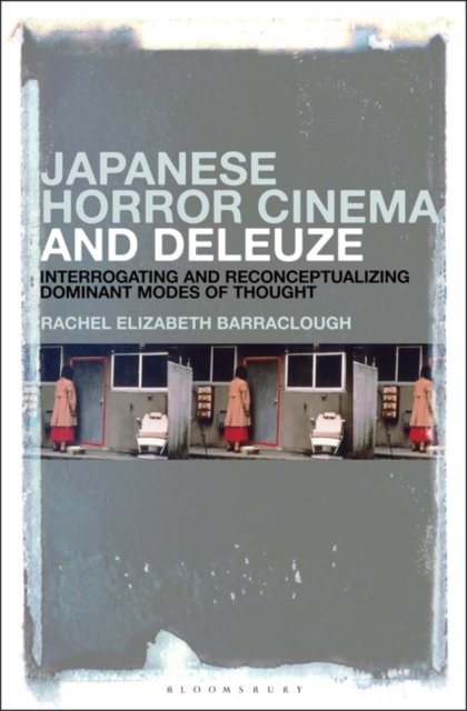 Japanese Horror Cinema and Deleuze: Interrogating and Reconceptualizing ... Japanese Horror Cinema and Deleuze: Interrogating and Reconceptualizing ...