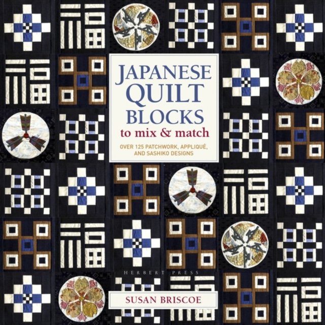 Japanese Quilt Blocks to Mix & Match: Over 125 Patchwork, Applique and Sashiko Designs - Briscoe ...