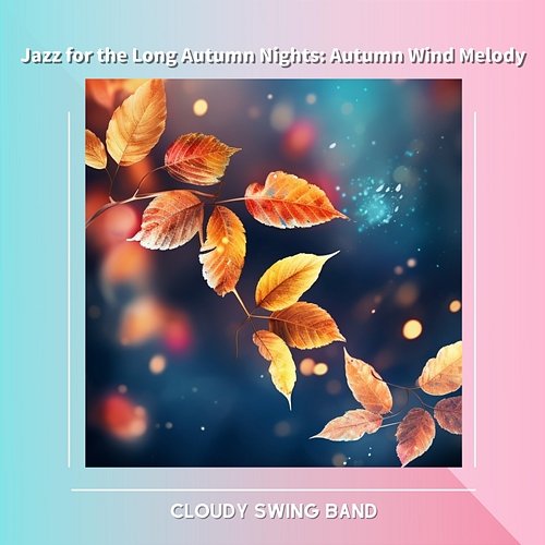 Jazz for the Long Autumn Nights: Autumn Wind Melody - Cloudy Swing Band ...