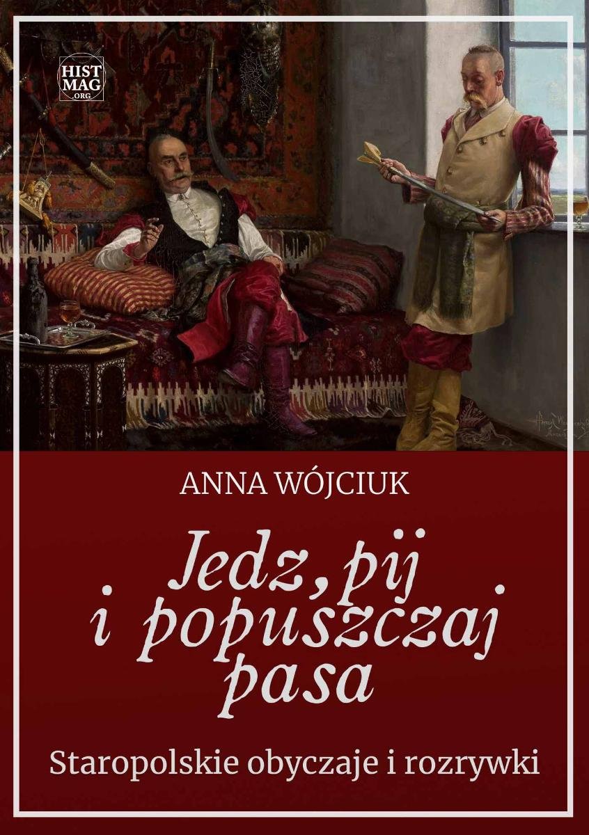 Jedz, pij i popuszczaj pasa. Staropolskie obyczaje i rozrywki - ebook ...
