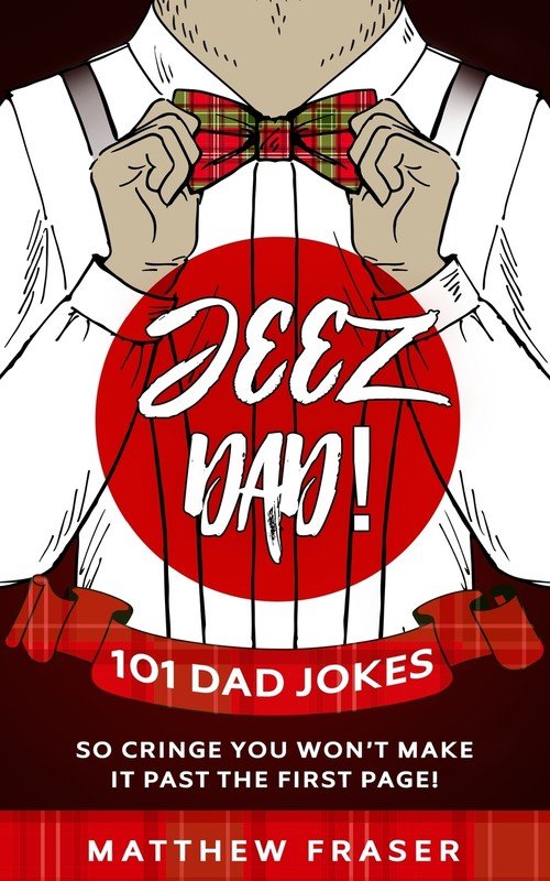 Jeez Dad! 101 Dad Jokes So Cringe You Won't Make it Past The First Page ...