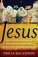 Jesus: The Explosive Story of the Thirty Lost Years and the Ancient ...