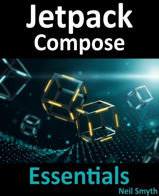 Jetpack Compose Essentials : Developing Android Apps with Jetpack Compose, Android Studio, and ...