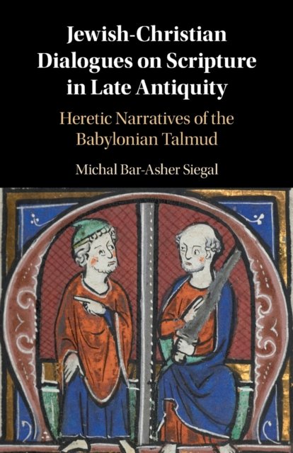 Jewish-Christian Dialogues on Scripture in Late Antiquity: Heretic ...