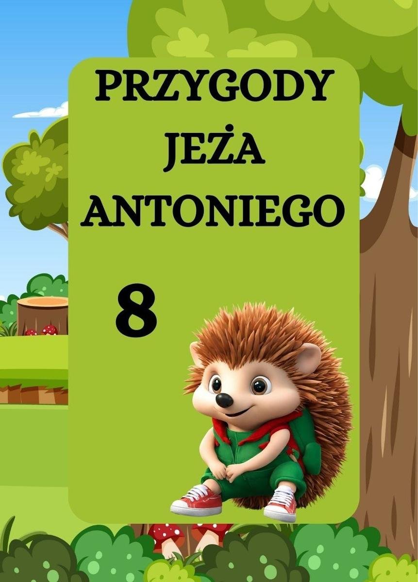 Jeż Antoni i wielki wyścig. Przygody jeża Antoniego. Część 8 - ebook ...