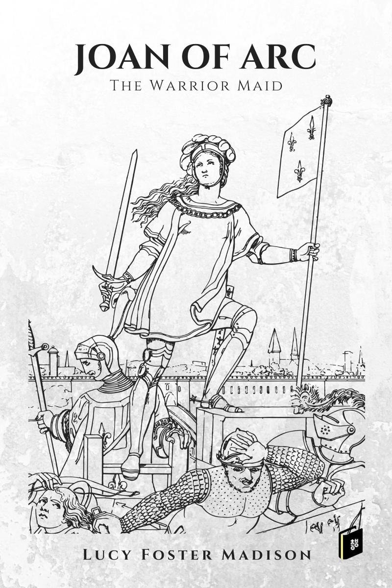 Joan of Arc, the Warrior Maid - ebook epub - Lucy Foster Madison ...