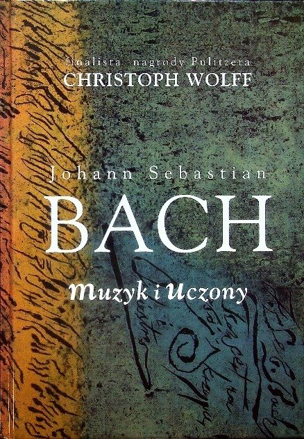 Johann Sebastian Bach Muzyk i uczony - Christoph Wolff | Książka w Empik
