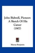 John Bidwell, Pioneer: A Sketch of His Career (1907) - Benjamin Marcus ...