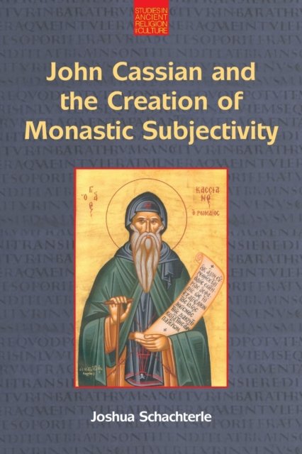 John Cassian and the Creation of Monastic Subjectivity - Equinox ...