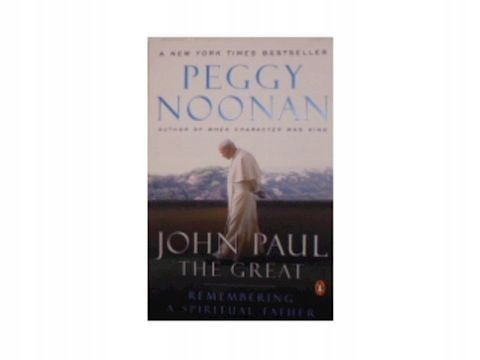 John Paul The Great Remembering a spiritual father - Noonan Peggy ...