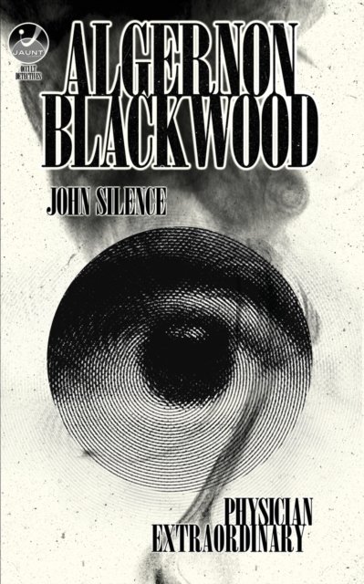 John Silence, Physician Extraordinary. Occult Detectives. Volume 1 ...