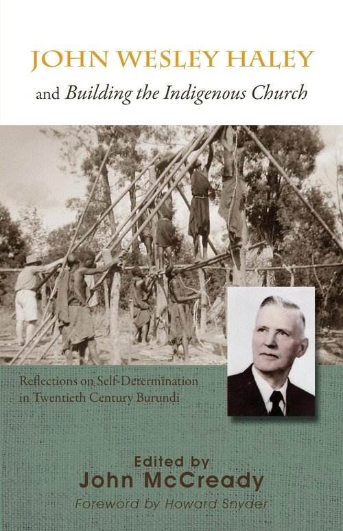 John Wesley Haley and Building the Indigenous Church - John McCready ...