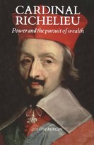 Joseph Bergin- Cardinal Richelieu: Power and the pursuit of wealth ...