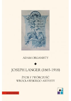 Joseph Langer 1865 1918 Życie i twórczość wrocławskiego artysty - Universitas | Książka w Empik