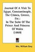 Journal of a Visit to Egypt, Constantinople, the Crimea, Greece, Etc ...