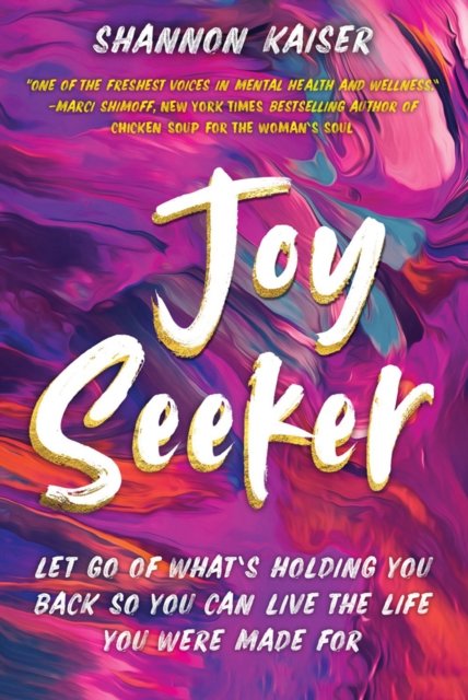 Joy Seeker: Let Go of Whats Holding You Back So You Can Live the Life ...