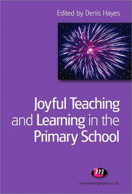 Joyful Teaching and Learning in the Primary School - Denis Hayes ...