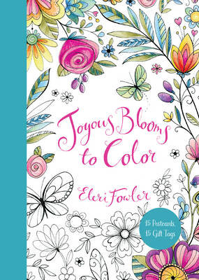 Joyous Blooms to Color: 15 Postcards, 15 Gift Tags - Fowler Eleri ...